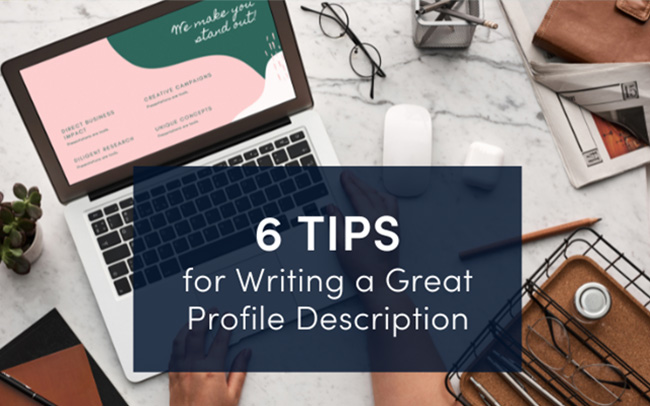 6 Tips for Writing a Great Profile Description