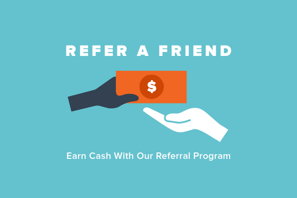 Refer a Friend, Earn Cash!
